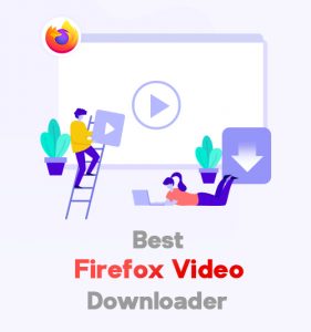 Best Firefox Video Downloader to Download All Videos
