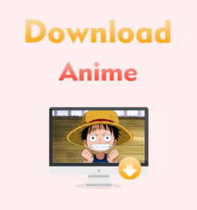 7 Best Sites to Download Anime [2024 Newest Update]