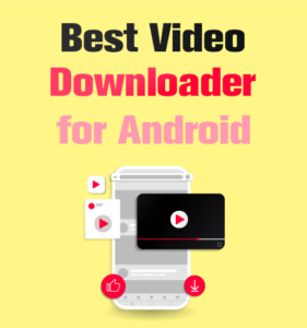 Best Video Downloader for Android Not to Miss
