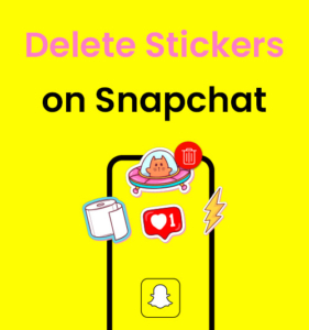 How to Delete Stickers on Snapchat [A Walkthrough Guide]