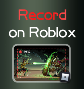 [2024 Updated] How to Record on Roblox with Ease